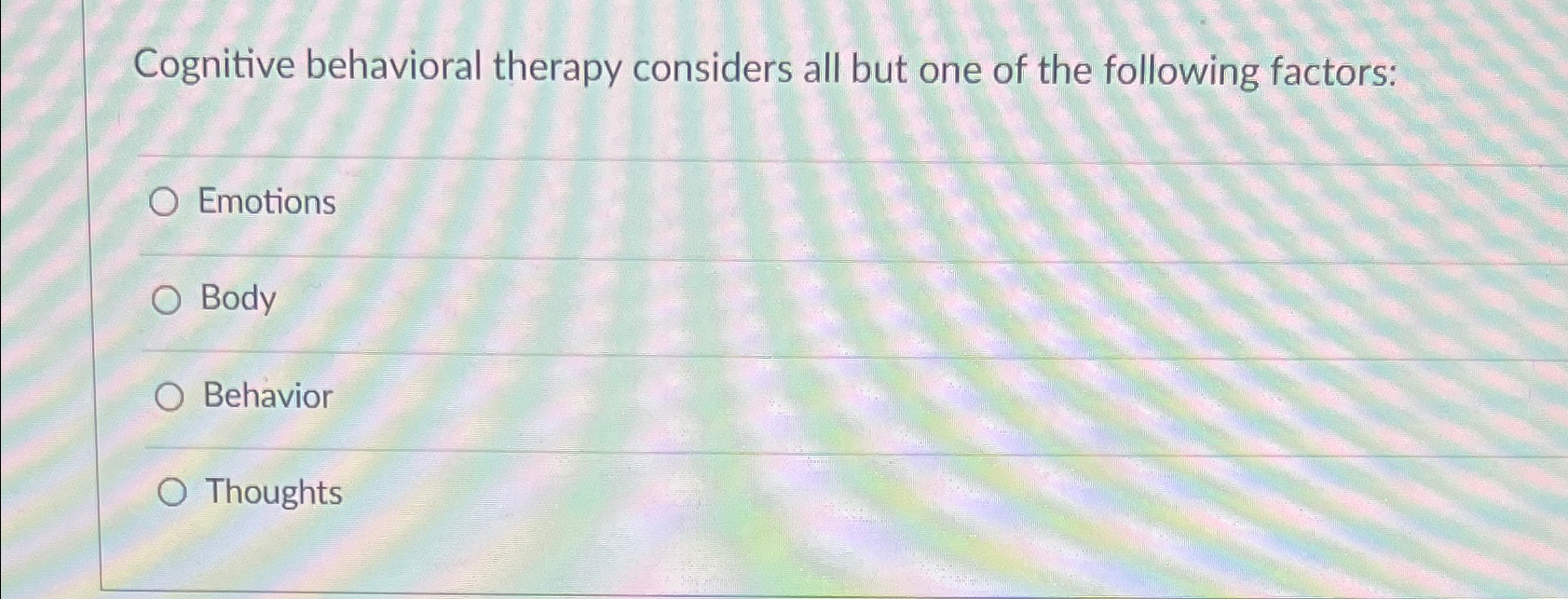 Solved Cognitive behavioral therapy considers all but one of | Chegg.com