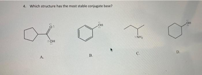 Solved 4. Which structure has the most stable conjugate | Chegg.com