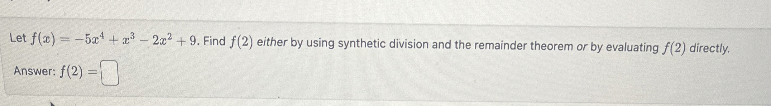 Solved Let f(x)=-5x4+x3-2x2+9. ﻿Find f(2) ﻿either by using | Chegg.com
