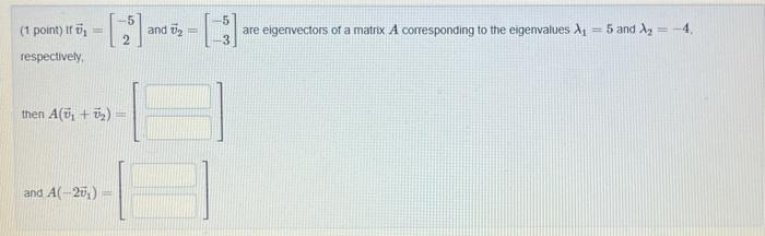 Solved (1 point) If v1=[−52] and v2=[−5−3] are eigenvectors | Chegg.com