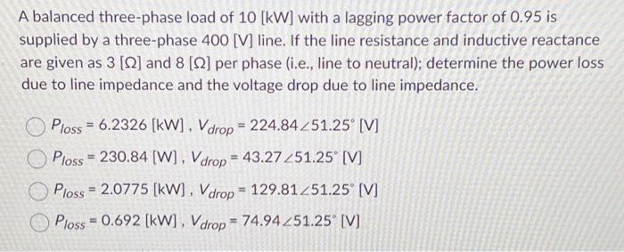 Solved A balanced three-phase load of 10[ kW] with a lagging | Chegg.com