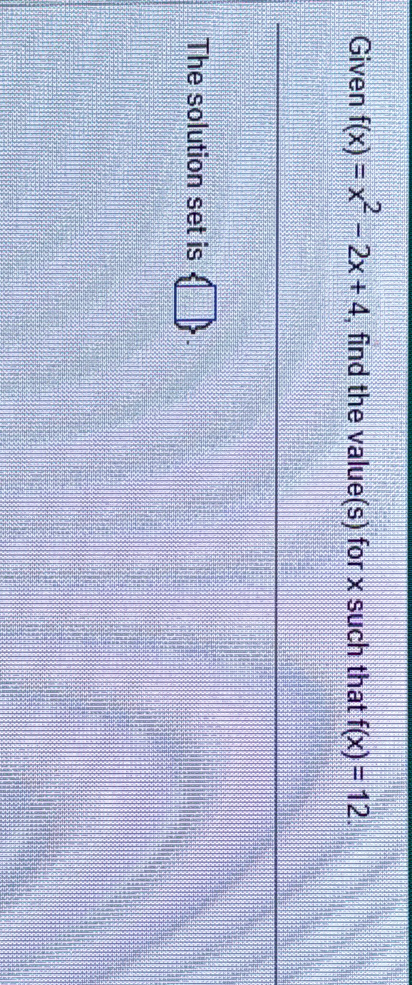 Solved Given f(x)=x2-2x+4, ﻿find the value(s) ﻿for x ﻿such | Chegg.com