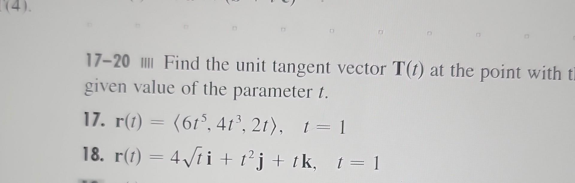 Solved 17-20 1 III Find the unit tangent vector T(t) at the | Chegg.com