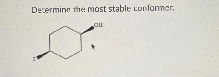 Solved Determine the most stable conformer. OH 1 | Chegg.com