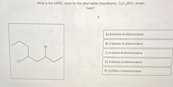 Solved What is the IUPAC name for the alkyl halide | Chegg.com