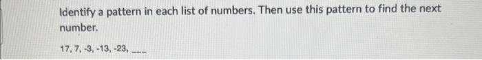 Solved Identify a pattern in each list of numbers. Then use | Chegg.com