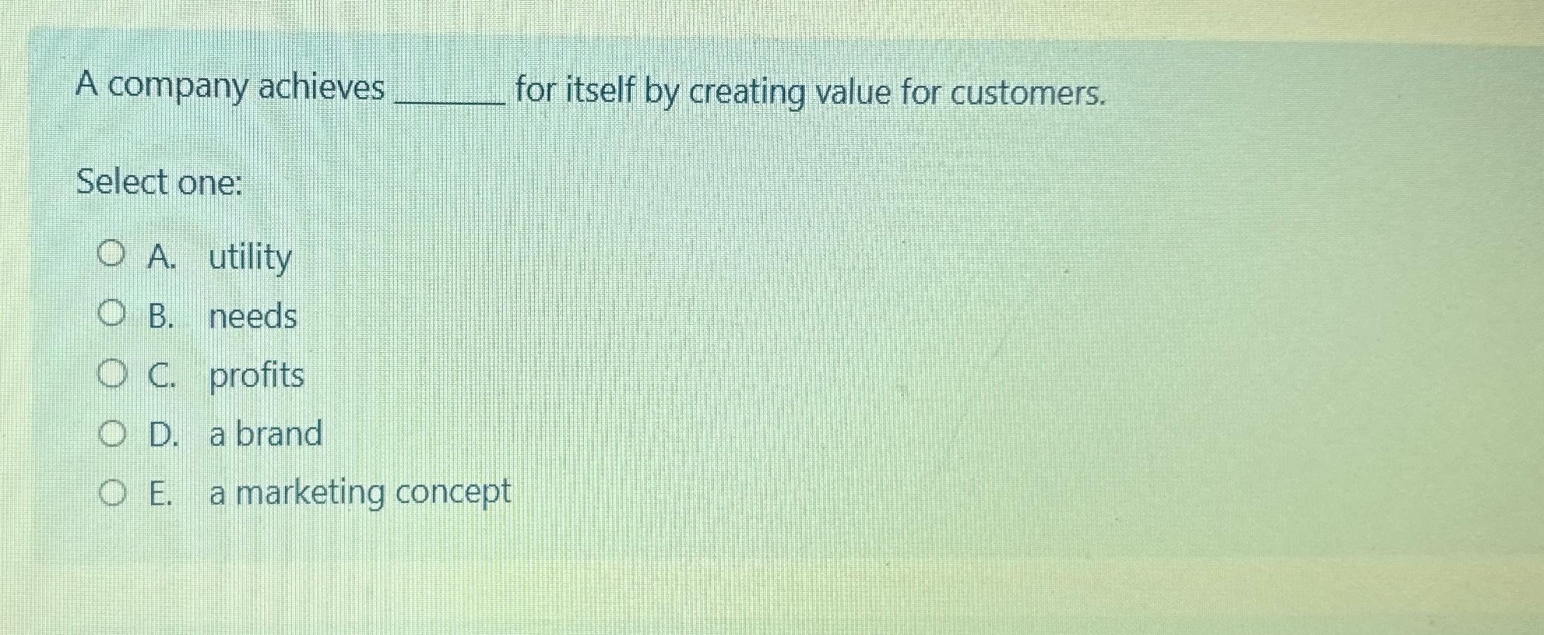 Solved A company achieves for itself by creating value for | Chegg.com
