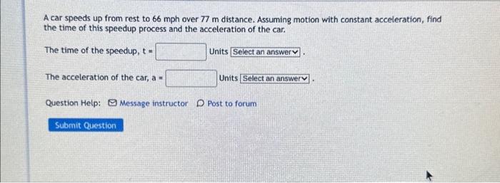 Solved A car speeds up from rest to 66mph over 77 m | Chegg.com