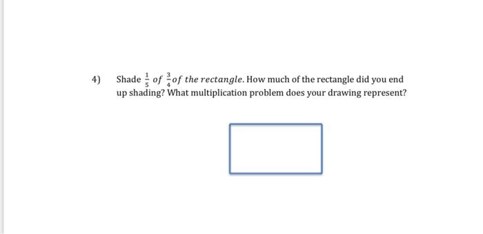 Solved 4) Shade 51 of 43 of the rectangle. How much of the | Chegg.com