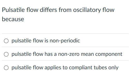 Solved Pulsatile flow differs from oscillatory flow | Chegg.com