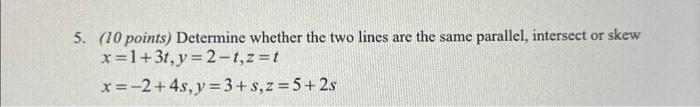 Solved 5. (10 points) Determine whether the two lines are | Chegg.com