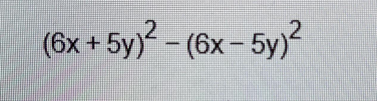 Solved (6x+5y)2-(6x-5y)2 | Chegg.com