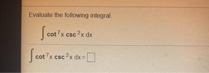 Solved Evaluate the following integral. cot'x csc2x dx Scot! | Chegg.com