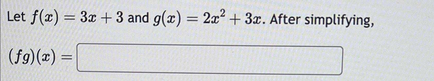 Solved Let f(x)=3x+3 ﻿and g(x)=2x2+3x. ﻿After | Chegg.com