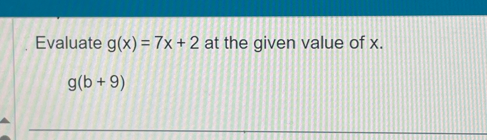 Solved Evaluate g(x)=7x+2 ﻿at the given value of x.g(b+9) | Chegg.com