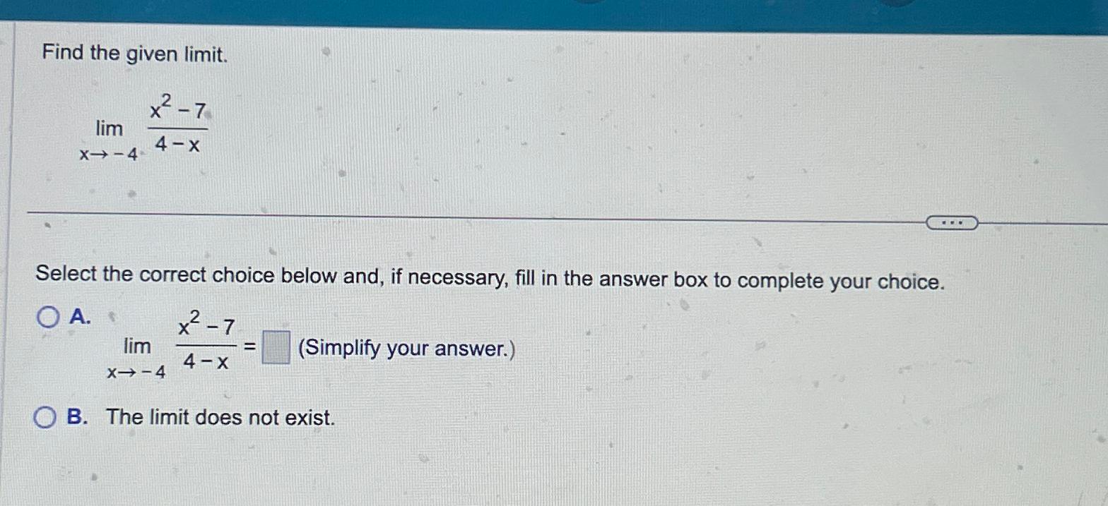 Solved Find the given limit.limx→-4x2-74-xSelect the correct | Chegg.com