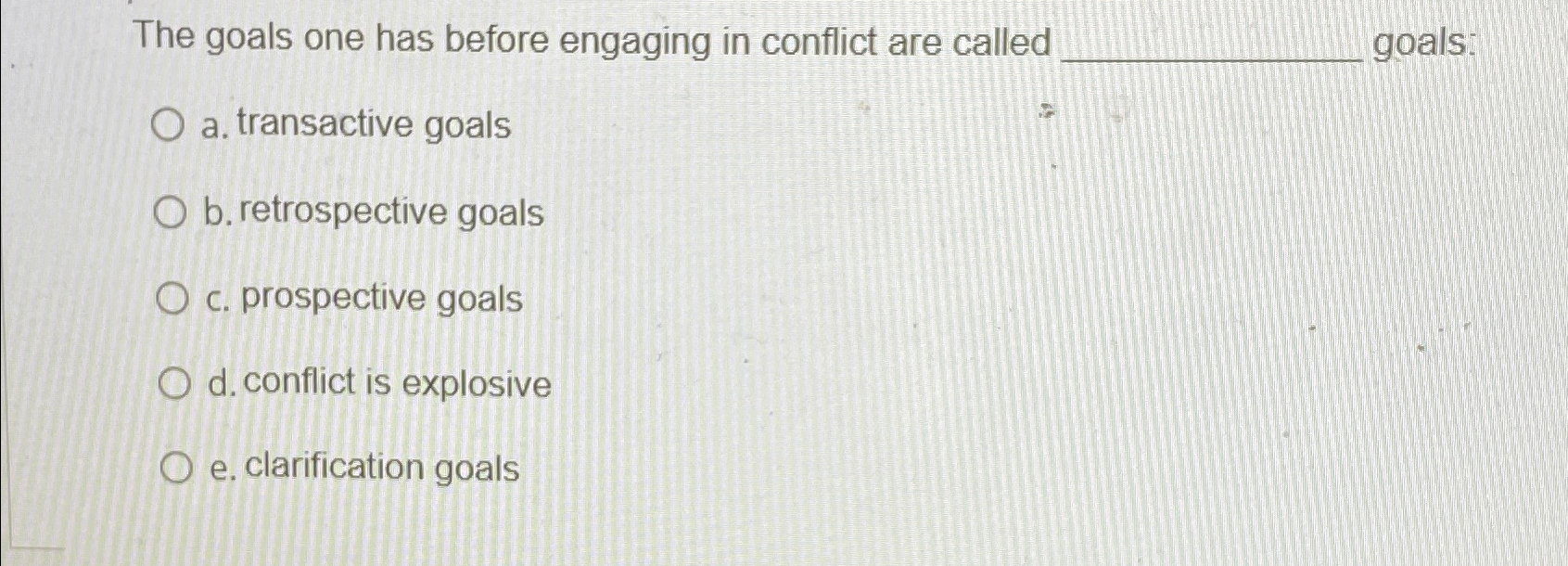 Solved The goals one has before engaging in conflict are | Chegg.com