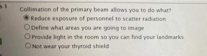 Solved Collimation of the primary beam allows you to do | Chegg.com