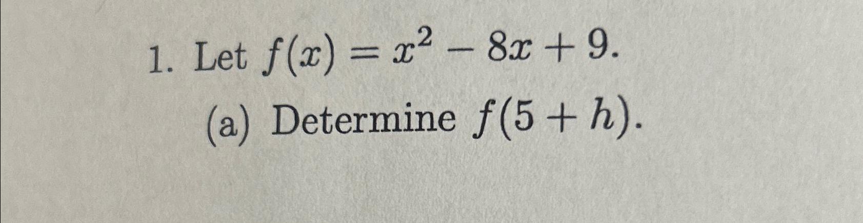 Solved Let f(x)=x2-8x+9.(a) ﻿Determine f(5+h). | Chegg.com