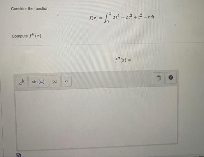 Solved Consider The Function F X ∫0x2t4−2t3 T2−tdt Compute