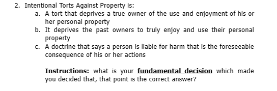 Solved Intentional Torts Against Property is:a. ﻿A tort that | Chegg.com