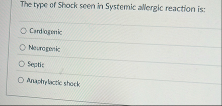 Solved The type of Shock seen in Systemic allergic reaction | Chegg.com