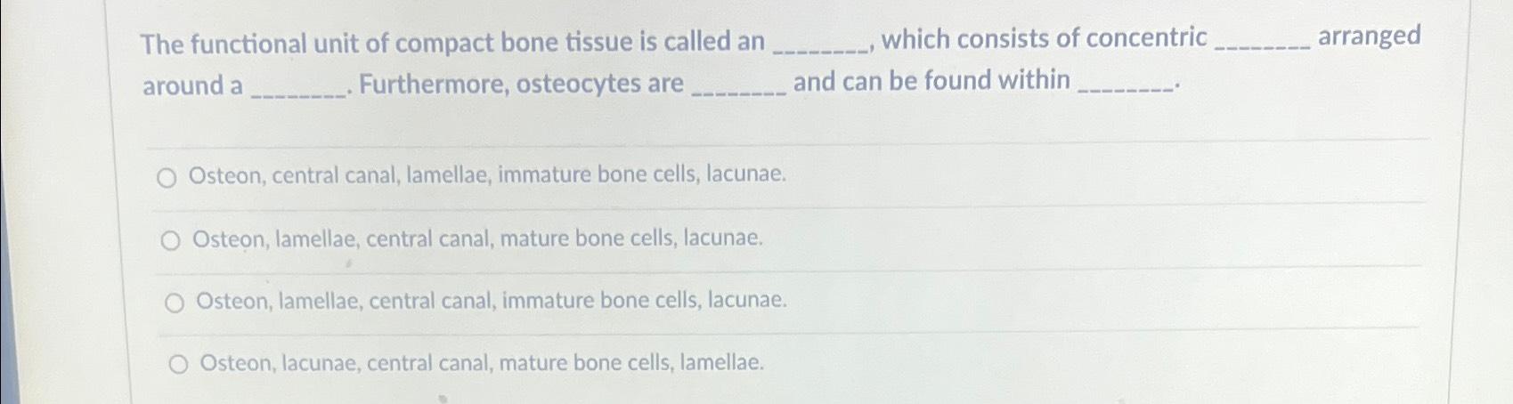 Solved The functional unit of compact bone tissue is called | Chegg.com