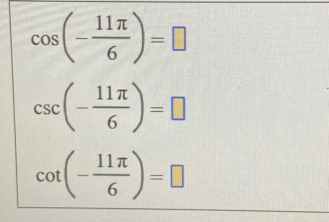 Solved cos(-11π6)=csc(-11π6)=cot(-11π6)= | Chegg.com