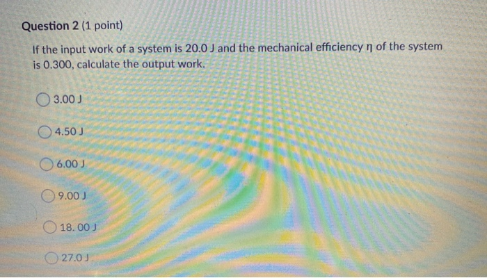 Solved Question 2 (1 point) If the input work of a system is | Chegg.com