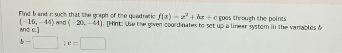 Solved Find b and c such that the graph of the quadratic | Chegg.com