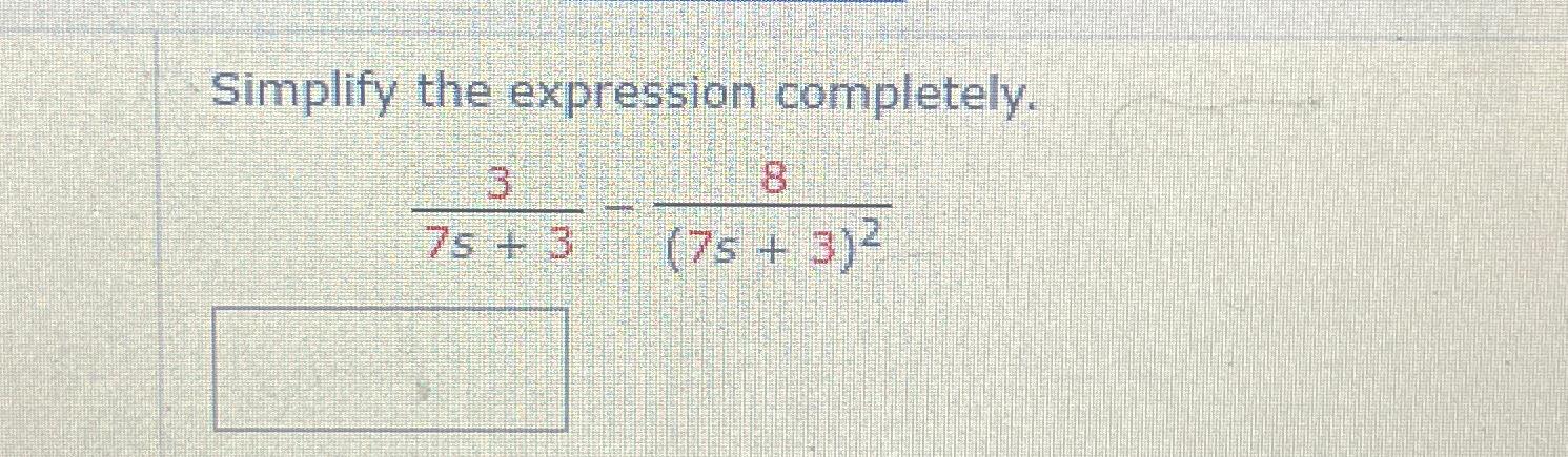 Solved Simplify the expression completely.37s+3-8(7s+3)2 | Chegg.com