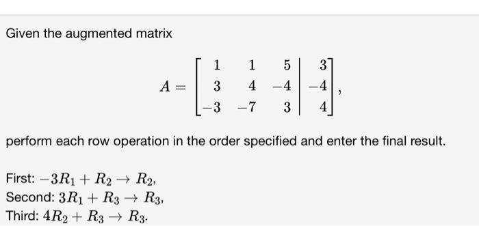 Solved Given the augmented matrix A=⎣⎡13−314−75−433−44⎦⎤, | Chegg.com