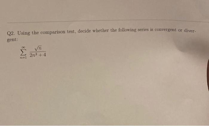 Solved Q2. Using the comparison test, decide whether the | Chegg.com