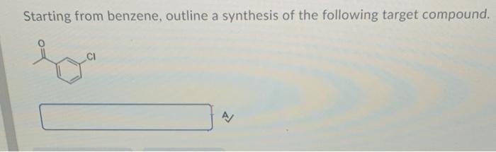 Solved Starting from benzene, outline a synthesis of the | Chegg.com