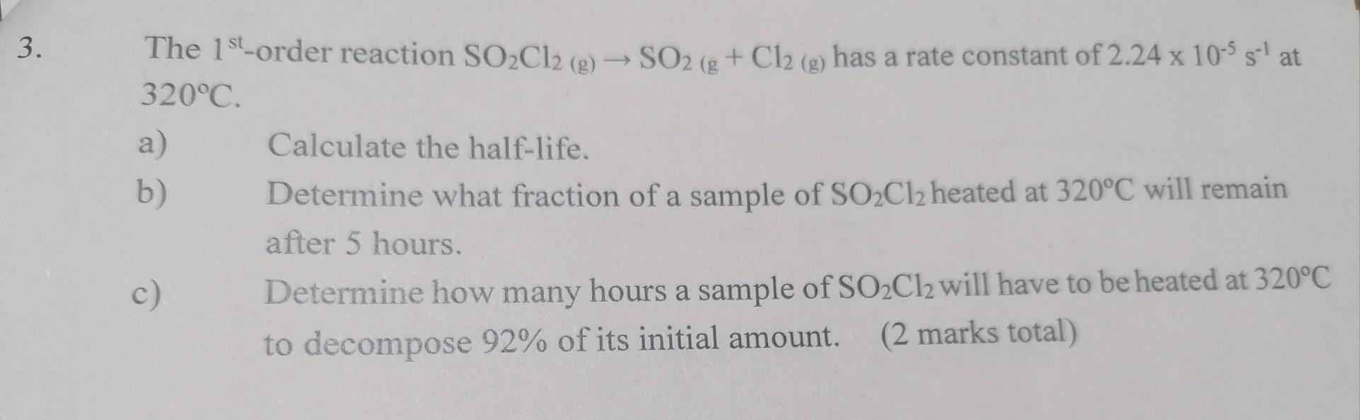 Solved 3. The 1st-order reaction SO2Cl2 (g) → SO2 (g + Cl2 | Chegg.com