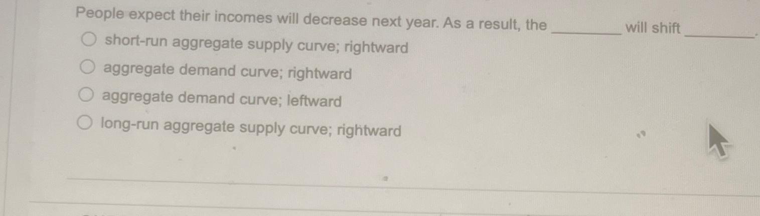 Solved People expect their incomes will decrease next year. | Chegg.com