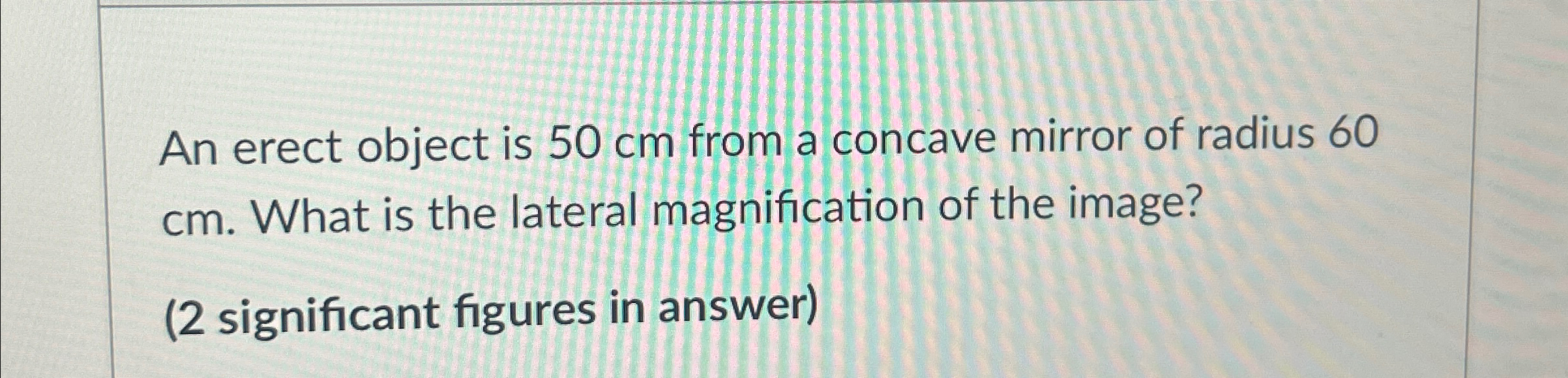 Solved An erect object is 50cm ﻿from a concave mirror of | Chegg.com