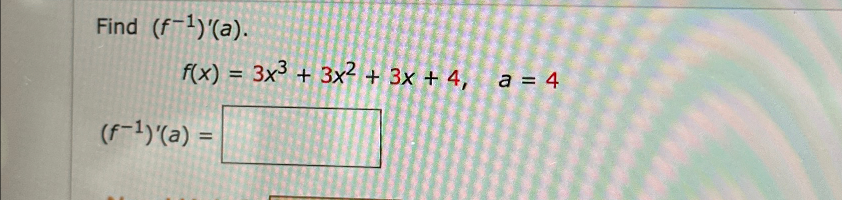 Solved Find (f-1)'(a).f(x)=3x3+3x2+3x+4,a=4(f-1)'(a)= | Chegg.com