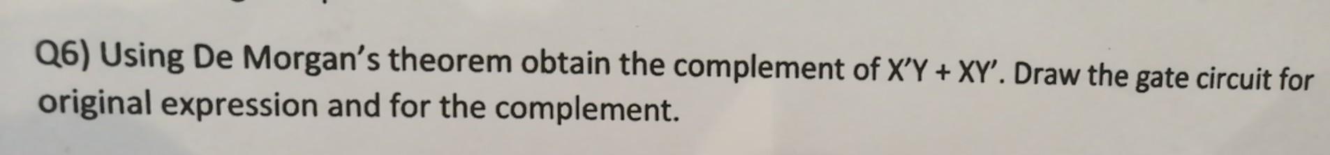 Solved Q6) Using De Morgan's theorem obtain the complement | Chegg.com