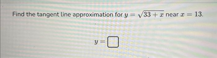 Solved Find the tangent line approximation for y=33+x near | Chegg.com
