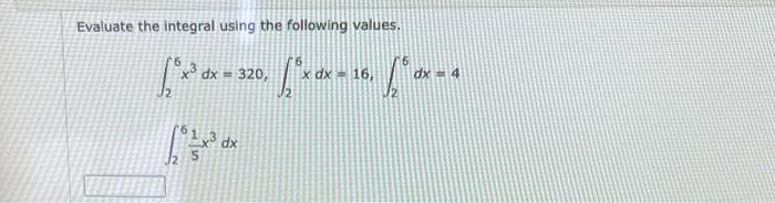 Solved Evaluate the integral using the following values. | Chegg.com