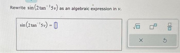 Solved Rewrite sin(2tan−15v) as an algebraic expression in | Chegg.com