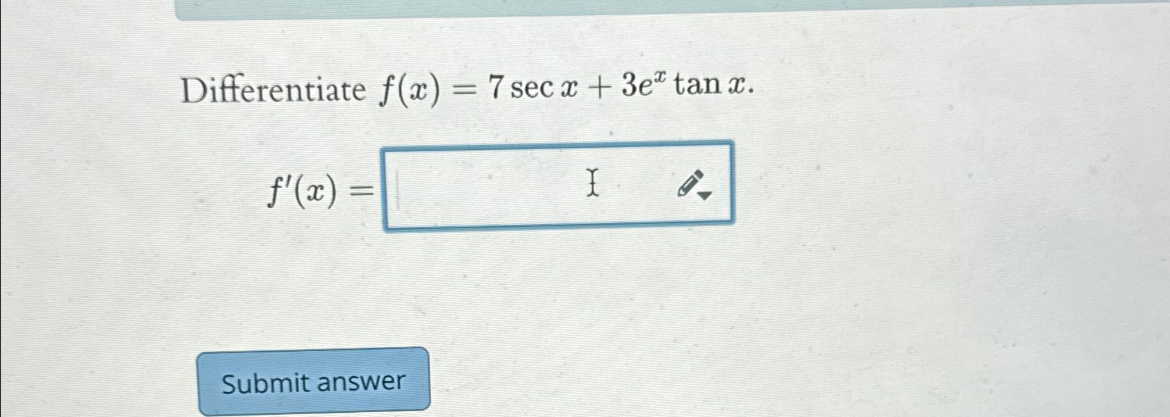Solved Differentiate f(x)=7secx+3extanx.f'(x)= | Chegg.com