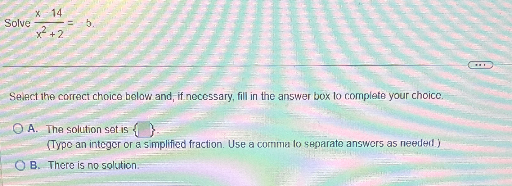 Solved Solve x-14x2+2=-5Select the correct choice below and, | Chegg.com