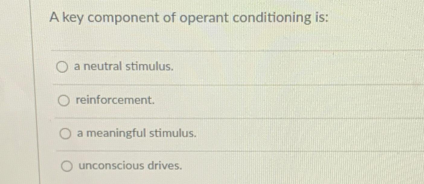 Solved A key component of operant conditioning is:a neutral | Chegg.com