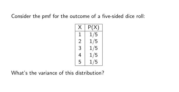 Solved Consider the pmf for the outcome of a five-sided dice | Chegg.com