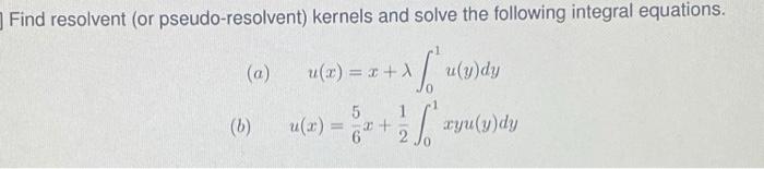 Solved Find resolvent (or pseudo-resolvent) kernels and | Chegg.com