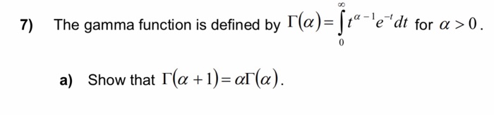 Solved 7) The gamma function is defined by F(a)= [14-le-'dt | Chegg.com