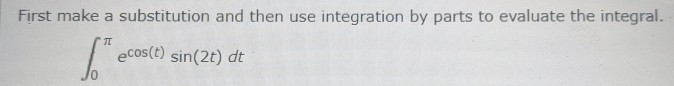 Solved First make a substitution and then use integration by | Chegg.com