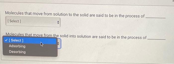 Solved Molecules that move from solution to the solid are | Chegg.com